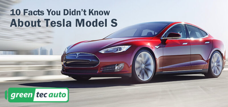 10 Facts You Didn't Know About Tesla Model S | Greentec Auto